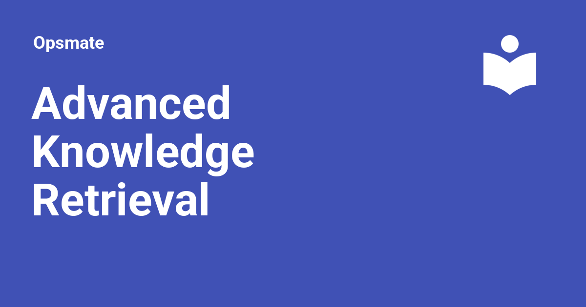 Advanced Knowledge Retrieval - Opsmate