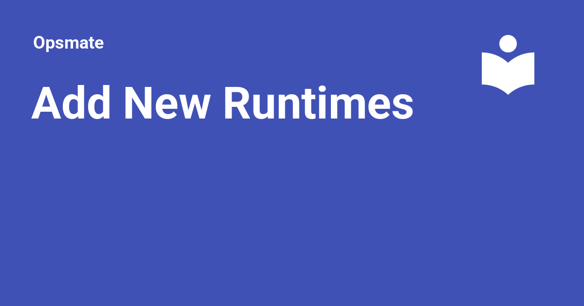 Add New Runtimes - Opsmate