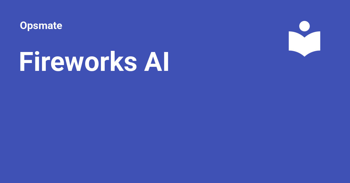 Fireworks AI - Opsmate